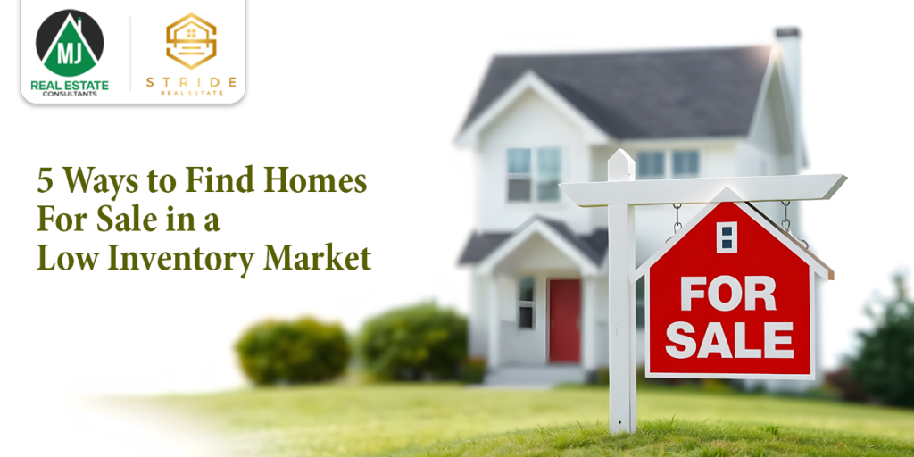 Top 5 Ways to Find Homes For Sale in a Low Inventory Market